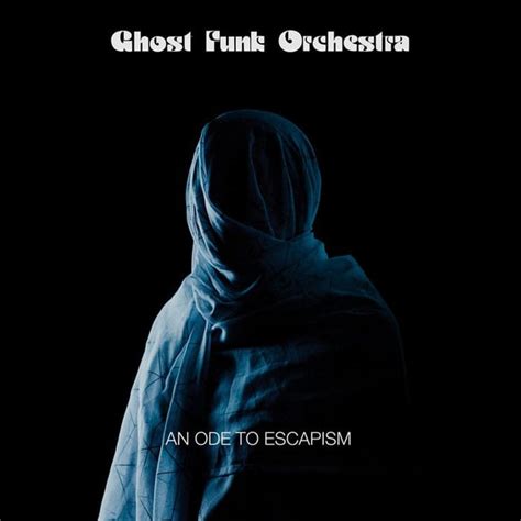 Ghost Funk Orchestra An Ode To Escapism Psychedelic Rock 2020 R