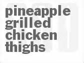 Pineapple Grilled Chicken Thighs Recipe