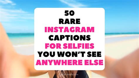 50 Rare Instagram Captions For Selfies You Wont See Anywhere Else
