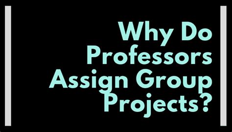 Why Do Professors Assign Group Projects R3ciprocity Blog