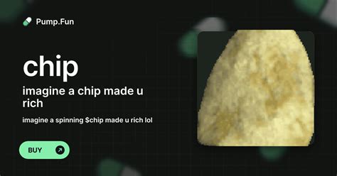 Imagine A Chip Made U Rich Chip Pump