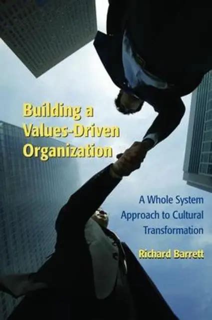 Building A Values Driven Organization A Whole System Approach To