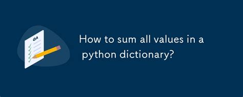 How To Sum All Values In A Python Dictionary Python Tutorial Phpcn