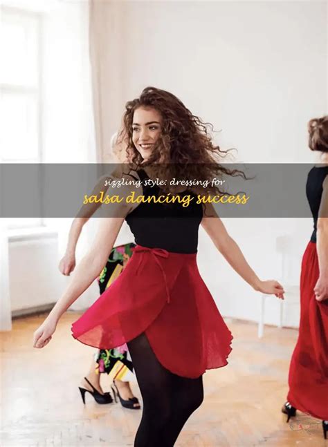 Sizzling Style Dressing For Salsa Dancing Success Shunvogue