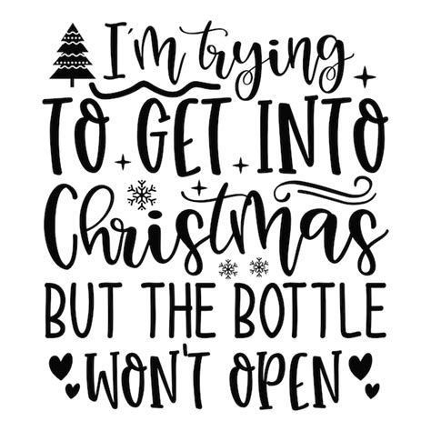Premium Vector Im Trying To Get Into Christmas But The Bottle Wont