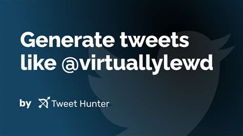 Generate Tweets Like Virtuallylewd With Ai