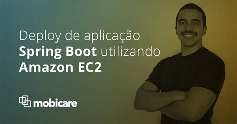 Deploy De Aplicação Spring Boot Utilizando Amazon Ec2 By Pablo Manoel Mobicareofficial Medium