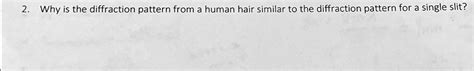 2 Why Is The Diffraction Pattern From A Human Hair Similar To The
