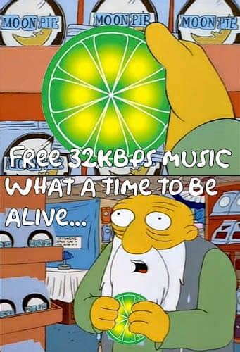 What A Time To Be Alive Limewire Know Your Meme