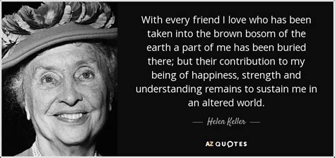 Helen Keller Quote With Every Friend I Love Who Has Been Taken Into