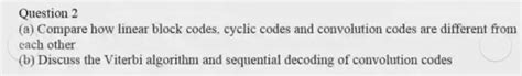 Solved Question 2 A Compare How Linear Block Codes Cyclic