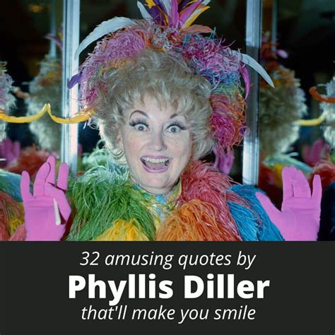 32 Amusing Quotes By Phyllis Diller Roy Sutton