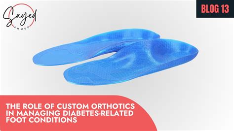 The Role Of Custom Orthotics In Managing Diabetes Related Foot