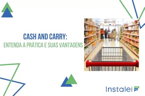 Cash And Carry Entenda A Prática E Suas Vantagens