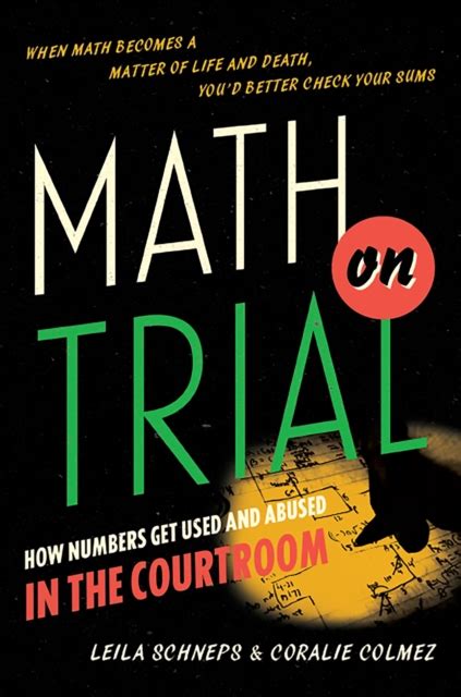 Math On Trial How Numbers Get Used And Abused In The Courtroom