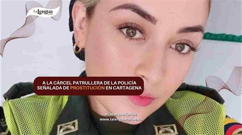 A La Cárcel Sexy Patrullera Señalada De Prostituir Menores En