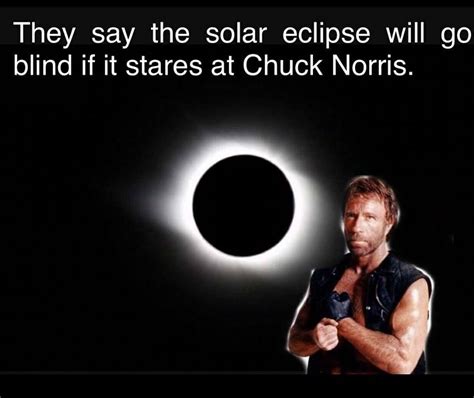 Eclipse Chuck Norris Smile Because Solar Eclipse
