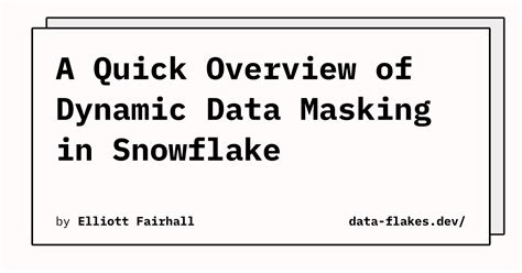 A Quick Overview Of Dynamic Data Masking In Snowflake Data Flakesdev