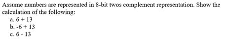 Solved Assume Numbers Are Represented In 8 Bit Twos