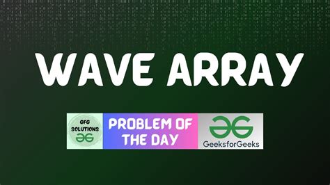 10 gfg potd wave array geeksforgeeks problem of the day gfg potd