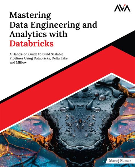 Mastering Data Engineering And Analytics With Databricks By Manoj Kumar