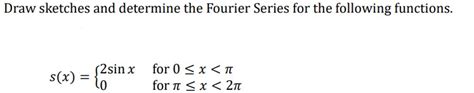 Draw Sketches And Determine The Fourier Series For Chegg