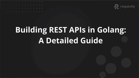 Building Rest Apis In Golang A Detailed Guide