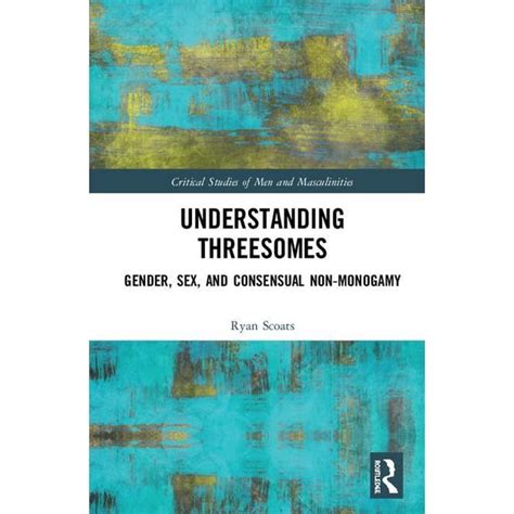 Critical Studies Of Men And Masculinitie Understanding Threesomes