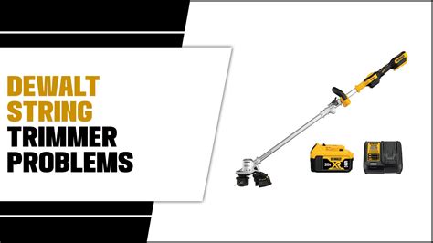 Common Dewalt String Trimmer Problems A Easy Guide