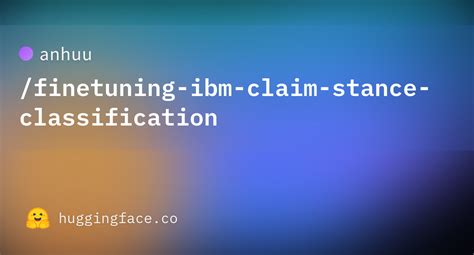 Anhuufinetuning Ibm Claim Stance Classification · Hugging Face