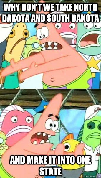 Why Dont We Take North Dakota And South Dakota And Make It Into One