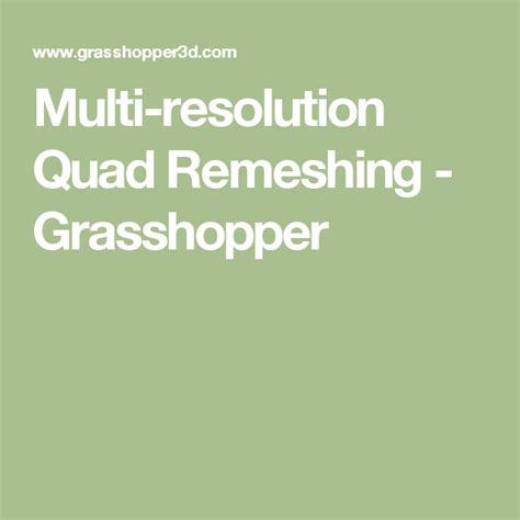 Multi Resolution Quad Remeshing Grasshopper Quad Resolutions Multi