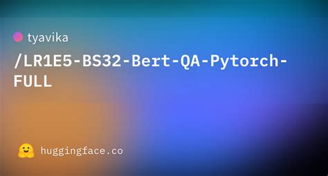 Tyavika LR E BS Bert QA Pytorch FULL Hugging Face