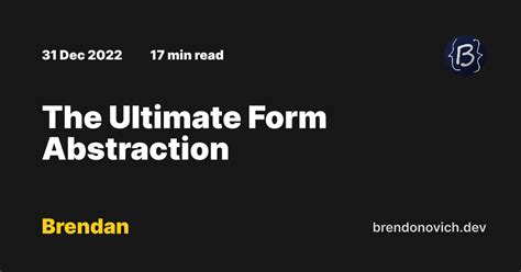 The Ultimate Form Abstraction