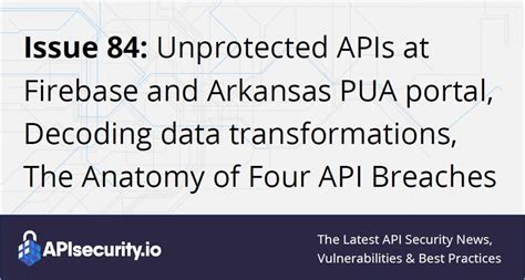 Issue Unprotected APIs At Google Firebase Leaky Arkansas PUA Portal API Security News