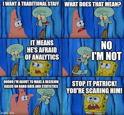 I Dont Want An Analytics Guy Rnflmemes