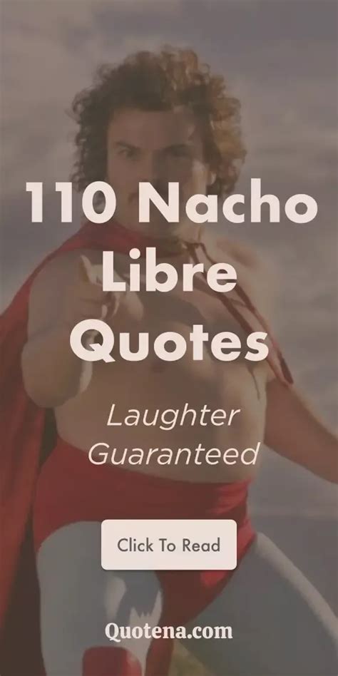 Best 13 110 Nacho Libre Quotes That Will Make You Laugh Out Loud Artofit