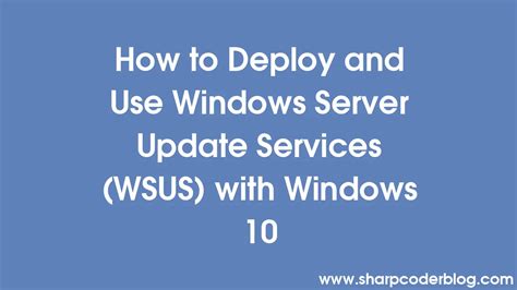 How To Deploy And Use Windows Server Update Services Wsus With