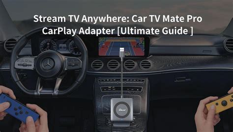 Stream Tv Anywhere Car Tv Mate Pro Carplay Adapter [ultimate Guide ]