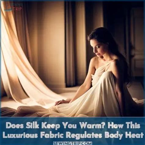 Does Silk Keep You Warm How This Luxurious Fabric Regulates Body Heat