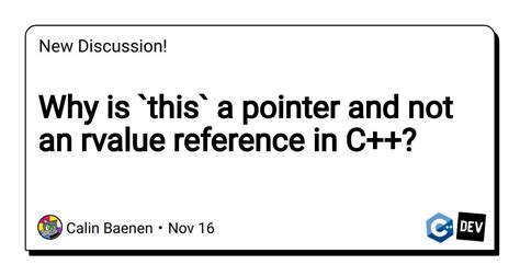 why is `this` a pointer and not an rvalue reference in c r devto