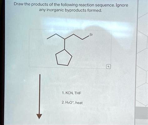 Draw the products of the following reaction sequence.Ignore any inorganic byproducts formed 1 ...
