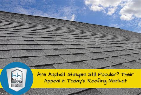 Are Asphalt Shingles Still Popular Understanding The Appeal