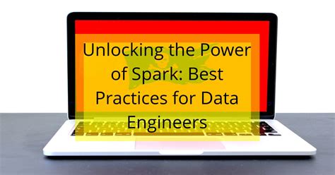 Unlocking The Power Of Spark Best Practices For Data Engineers Undercode Testing