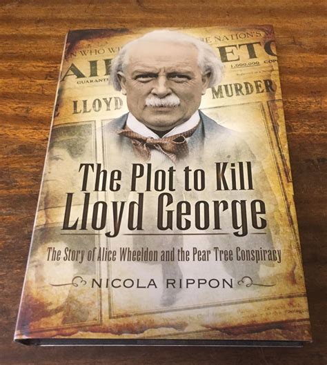 The Plot To Kill Lloyd George The Story Of Alice Wheeldon And The Peartree Conspiracy By Rippon