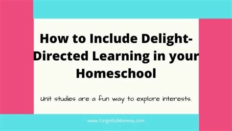 Delight Directed Learning In Your Homeschool Forgetful Momma