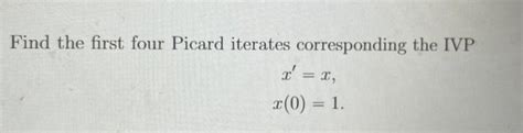 Solved Find The First Four Picard Iterates Corresponding The