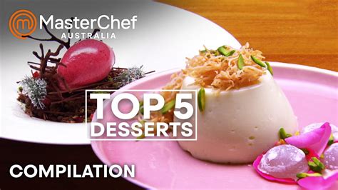Top 5 Dessert Recipes Masterchef Australia Masterchef World Youtube