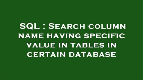 Sql Search Column Name Having Specific Value In Tables In Certain