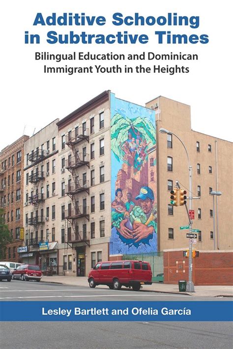 Additive Schooling In Subtractive Times Lesley Bartlett